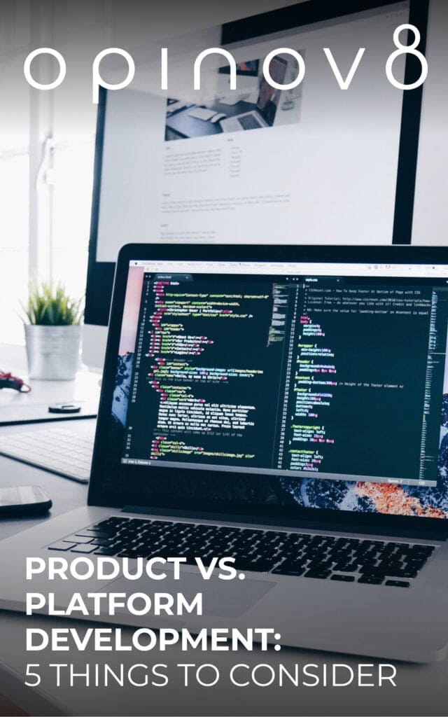 Product vs. Platform Development: 5 Critical Things to Consider | Opinov8